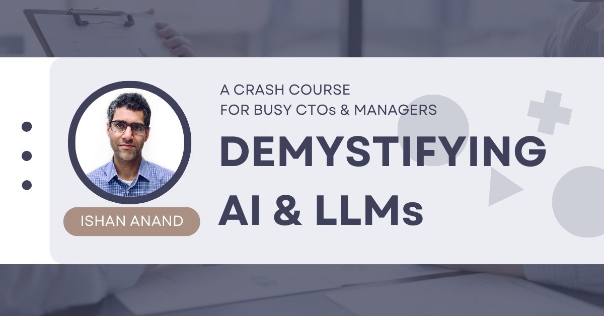 Demystifying LLMs: A Technical Crash Course for Busy Professionals by Ishan Anand on Maven